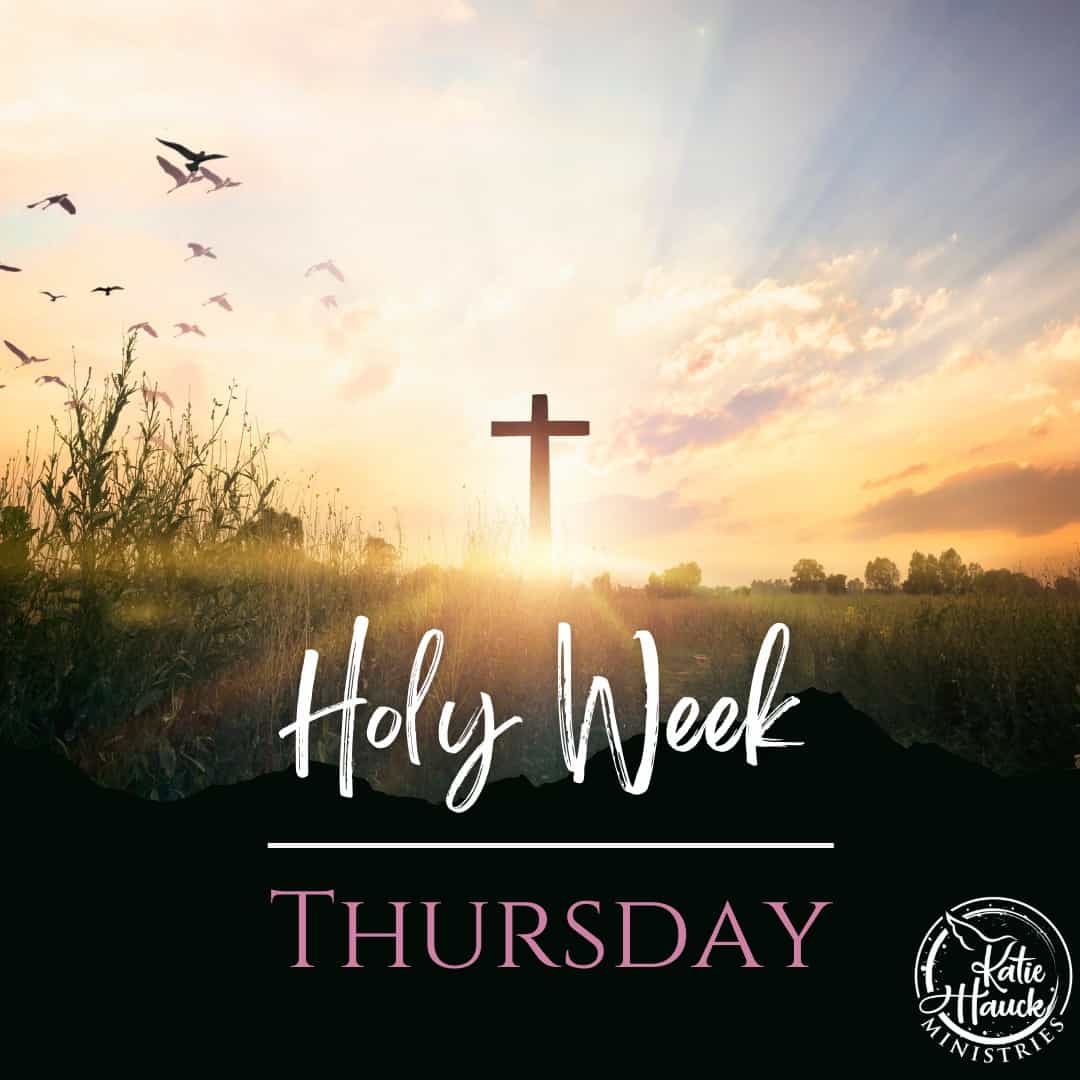Holy Week Thursday - Katie Hauck Ministries